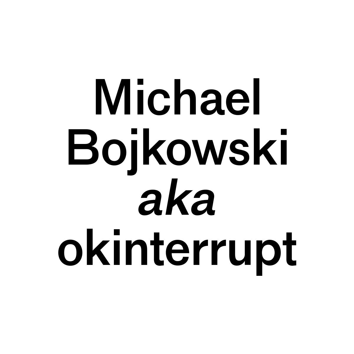 Michael Bojkowski aka ok interrupt