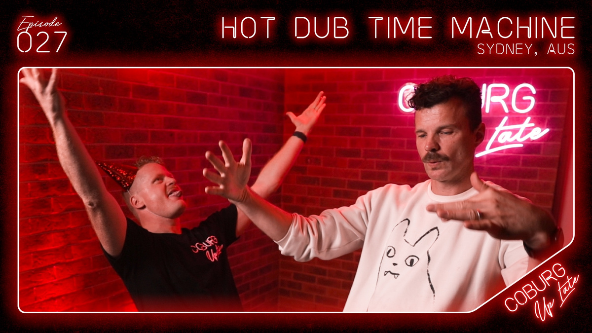 Episode 027: HOT DUB TIME MACHINE — Coburg Up Late