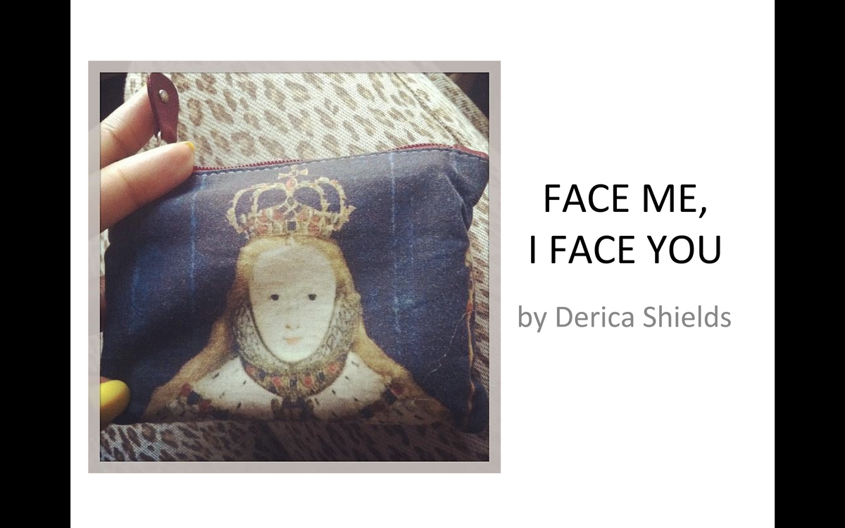 Face Me, I Face You — dericashields.com