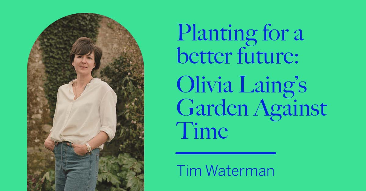 00190 - Olivia Laing Garden Against Time — recessed.space