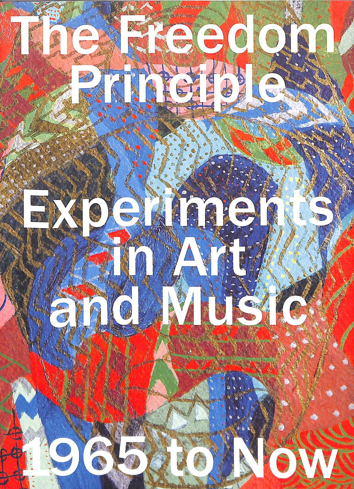 The Freedom Principle: Experiments in Art and Music 1965 to Now — The ...