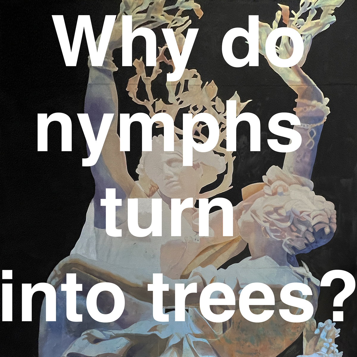 Why do nymphs turn into trees? — TomatoMouse