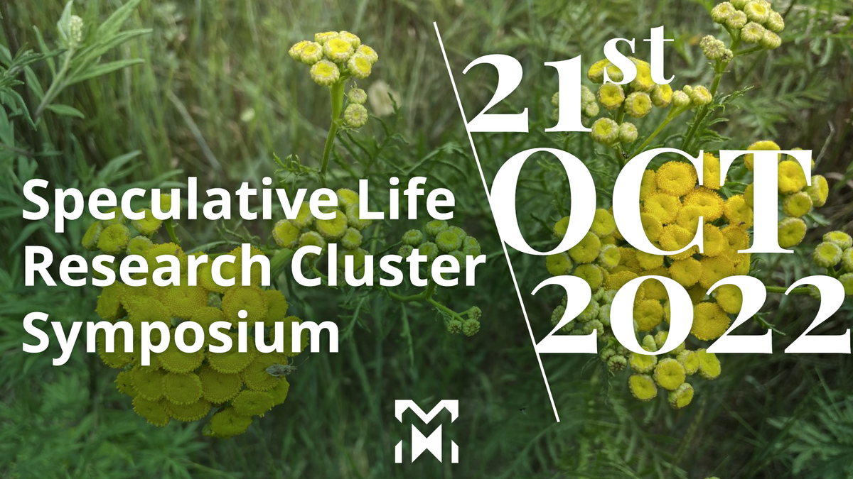 Speculative Life Research Cluster Symposium 2022 — critical practices ...