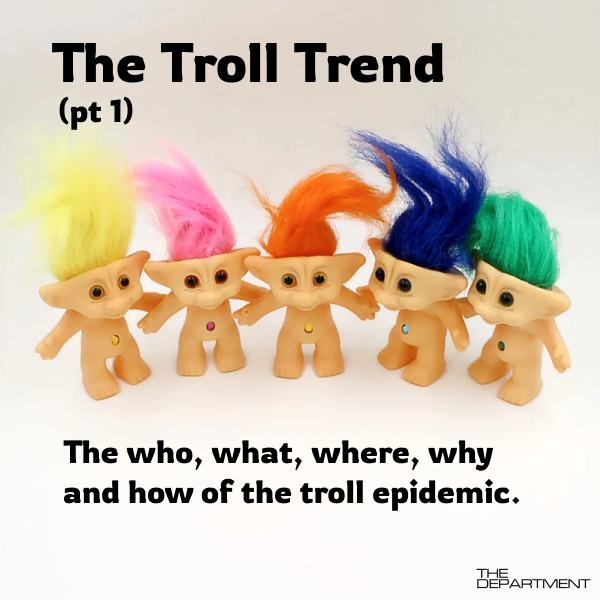 The Troll Trend (pt 1): The who, what, where, why and how of the troll ...