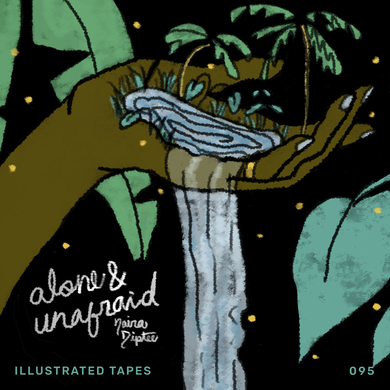 IT095: Alone & Unafraid | Naira Diptee — Illustrated Tapes