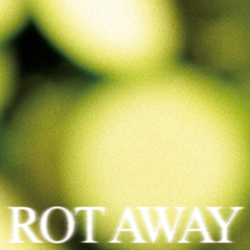 ROT AWAY — Rame Days